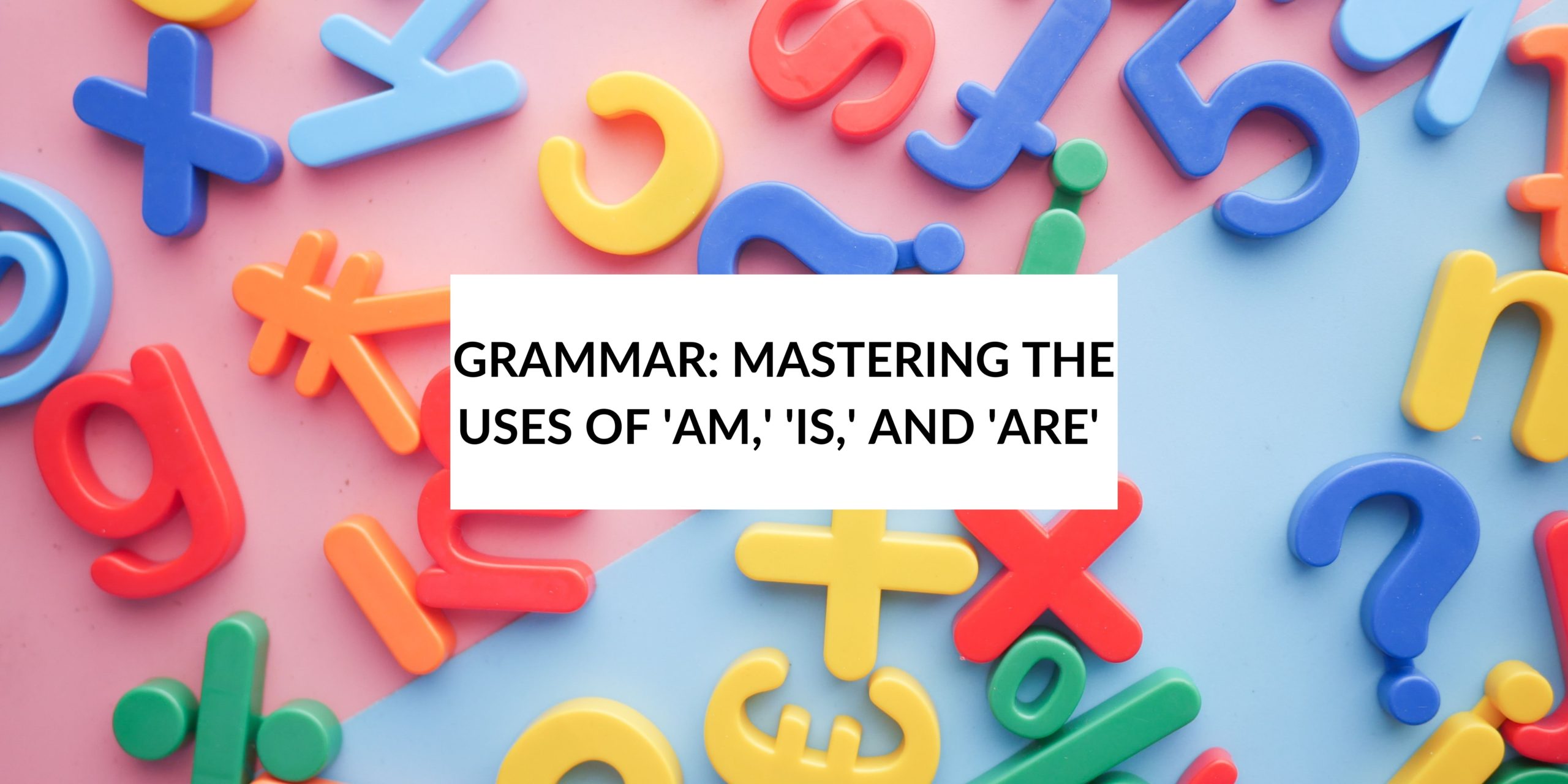 Grammar Mastering The Uses Of am is And are Speak English By Grammar Mastering The Uses Of am is And are Speak English By